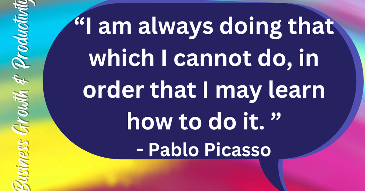 - Pablo Picasso, Business Growth & Productivity - Alignable