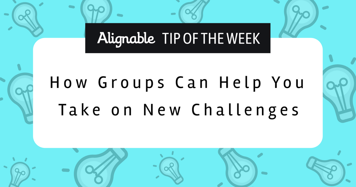 How Groups Can Help You Take on New Challenges - Alignable