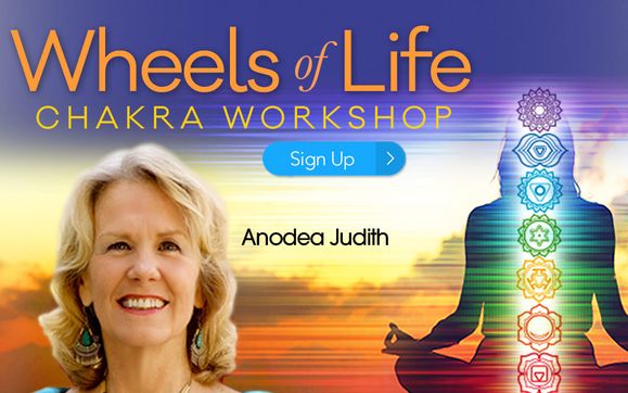 Wheels of Life Chakra Workshop for the Chakra System with Anodea Judith ...