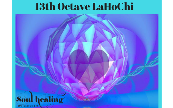 13th Octave LaHoChi Practitioner Training by Soul Healing Journey, LLC ...