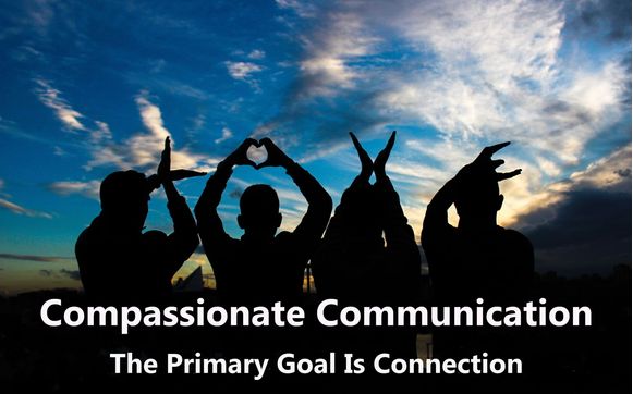 6-Week Online Class- Compassionate Communication: The Primary Goal Is ...