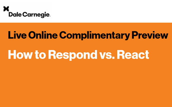 How to Respond VS. React Live Online Complimentary Workshop by Dale ...
