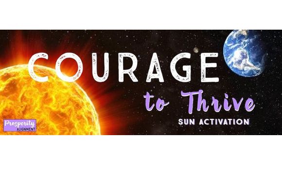 Courage to Thrive - Sun Activation program by Prosperity Alignment in ...