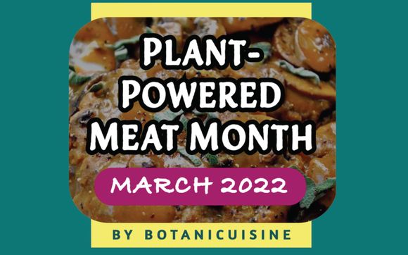 Plant-Powered Meat Month March 2022 by BotaniCuisine, LLC in Baltimore ...