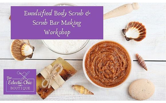 Emulsified Body Scrub & Scrub Bars Making Workshop by The Eclectic Chic ...