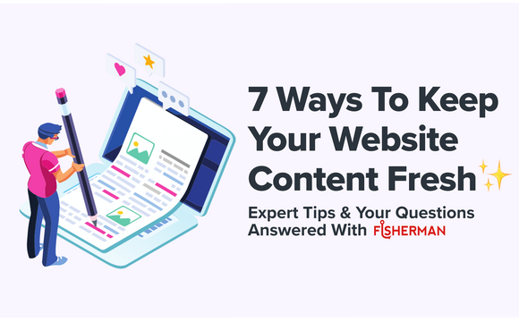 7 Ways To Keep Your Website Content Fresh