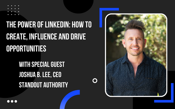 The Power of LinkedIn: How to create, influence and drive opportunities