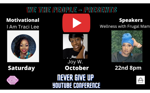 We The People - PRESENTS: Never Give Up Youtube Conference by Be The ...