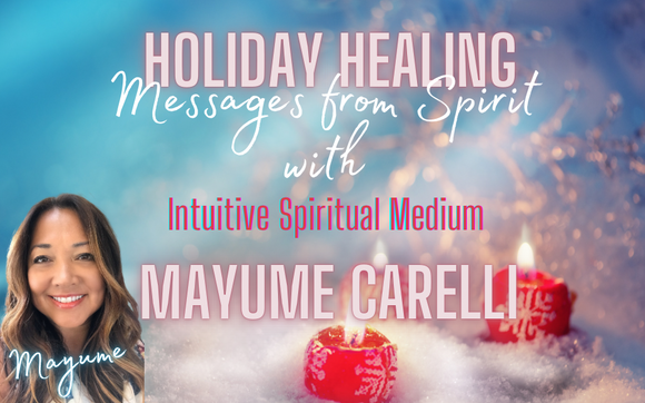 Holiday Healing: Messages from Spirit with Mayume Carelli by Guided ...