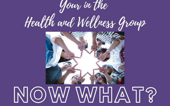 I'm In The Health & Wellness Group! Now What Q&A