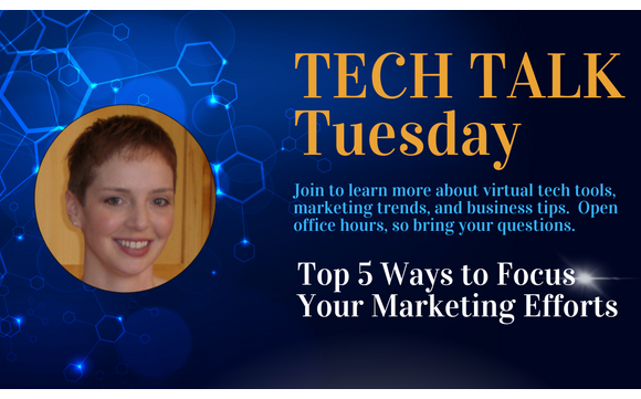 Tech Talk Tuesday: Top 5 Ways to Focus Your Marketing Efforts