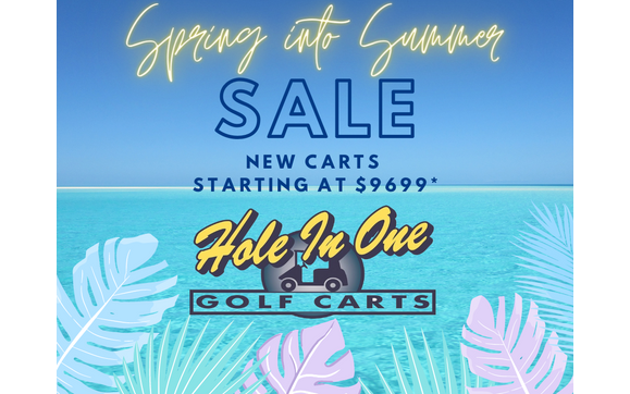 Spring Into Summer Sale by Hole In One Golf Carts in Naples, FL - Alignable