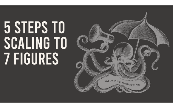 5 Steps to Scaling to 7 Figures