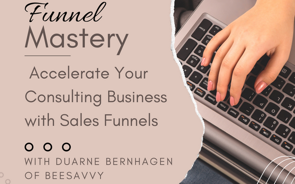 Funnel Mastery: Accelerate Your Consulting Business with Sales Funnels