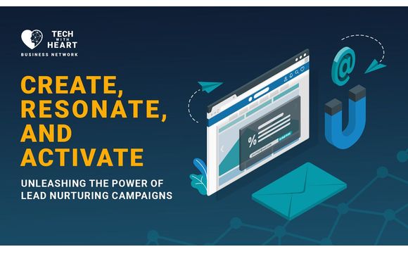 Create, Resonate, and Activate - Lead Nurturing - Tech With Heart Event