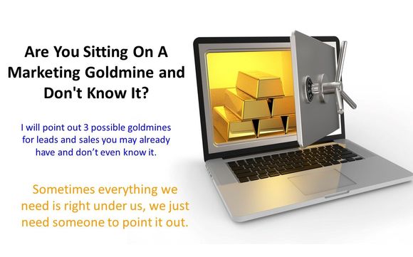 Are You Sitting On A Marketing Goldmine and Don't Know It?