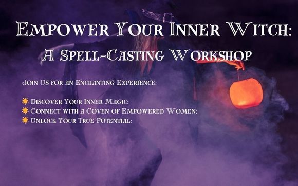 Empower Your Inner Witch - A Spell-Casting Workshop Empower Your Inner Witch - A Spell-Casting Workshop