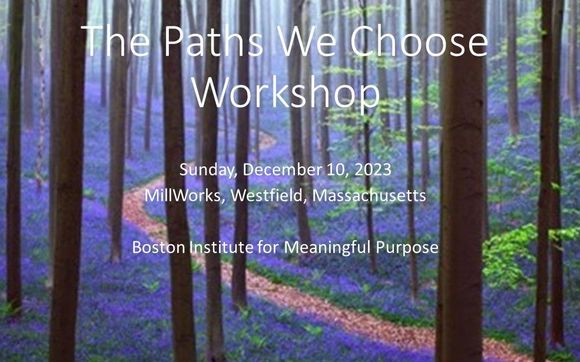 The Paths We Choose by Luis A Marrero: Boston Institute for Meaningful ...