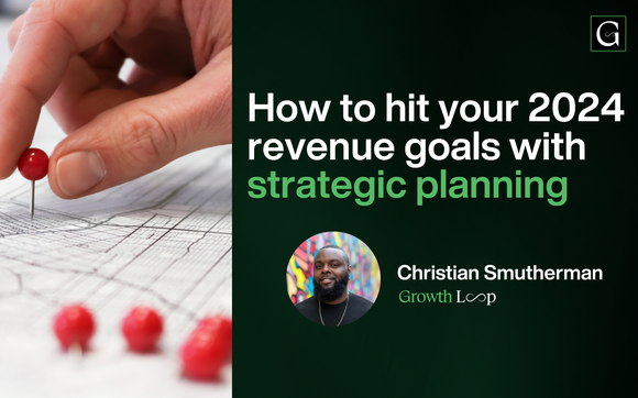 How to Hit Your 2024 Revenue Goals with Strategic Planning