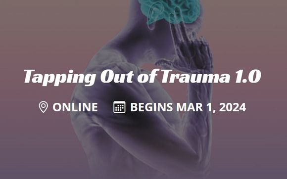 Tapping Out of Trauma 1.0 Starting Mar 1 2024 by EFT Tapping Training ...