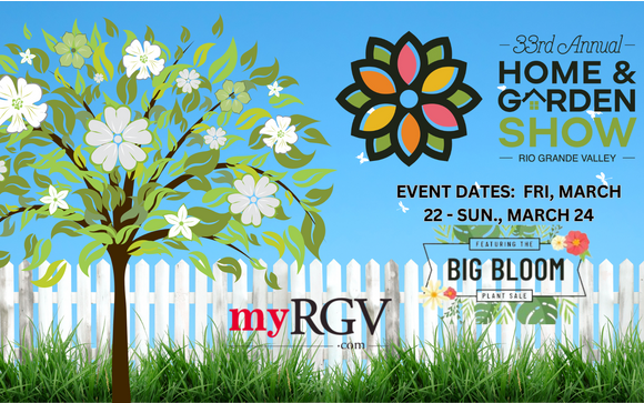 33rd Annual HOME & GARDEN SHOW RGV by The Monitor/RGV Media Network ...