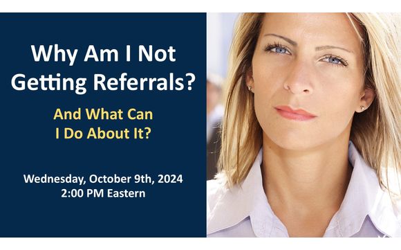 Why Am I Not Getting Referrals … And What Can I Do About It?