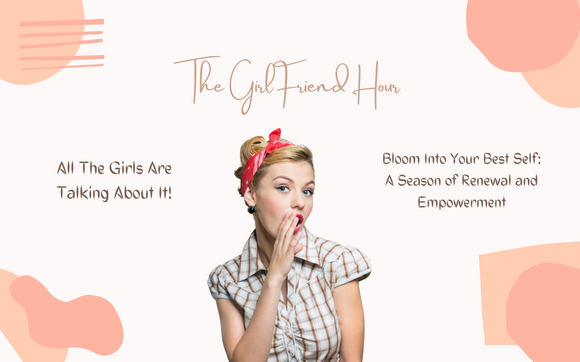 The Girlfriend Hour Summit: Bloom Into Your Best Self