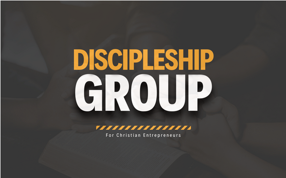 Discipleship Group For Christian Entrepreneurs Discussions