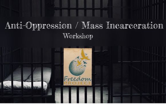 Anti-Oppression/ Mass Incarceration Workshop by Freedom Project in ...