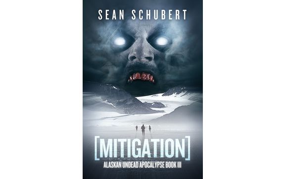 Mitigation: Book Three Alaskan Undead Apocalypse by Sean Schubert in ...