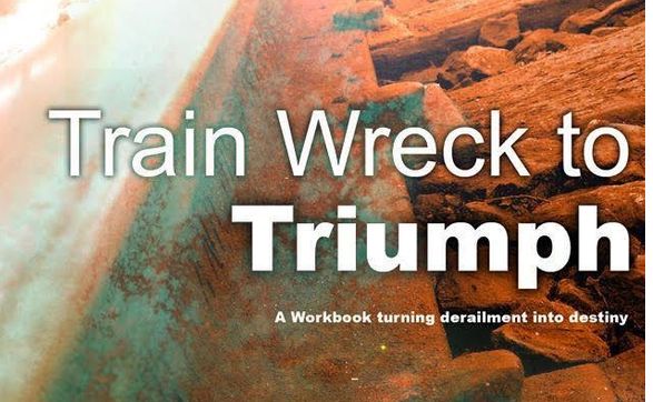 TRAIN WRECK TO TRIUMPH BOOK AND COACHING EXPERIENCE by Visionary ...