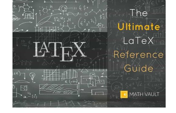 The Ultimate Latex Reference Guide By Math Vault In Montreal Qc Alignable 