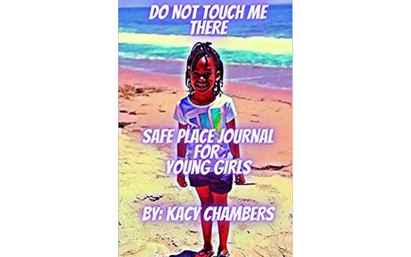 Do Not Touch Me There Safe Place Journal for Girls by Author Kacy Chambers in Memphis, TN ...