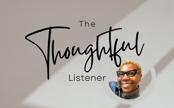 The Thoughtful Listener, "I'm here to listen and understand your ...
