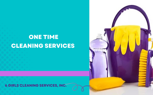 ONE TIME CLEANING SERVICES by 6 Girls Cleaning Services, Inc. in ...