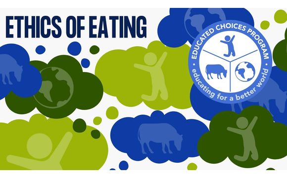 The Ethics of Eating Presentation by Educated Choices Program in ...