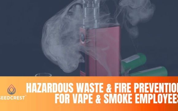 Hazardous Waste & Fire Prevention For Vape & Smoke Employees by ...