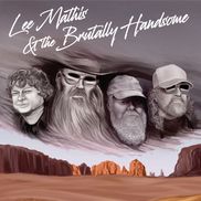 Lee Mathis & the Brutally Handsome - Longview, TX - Alignable